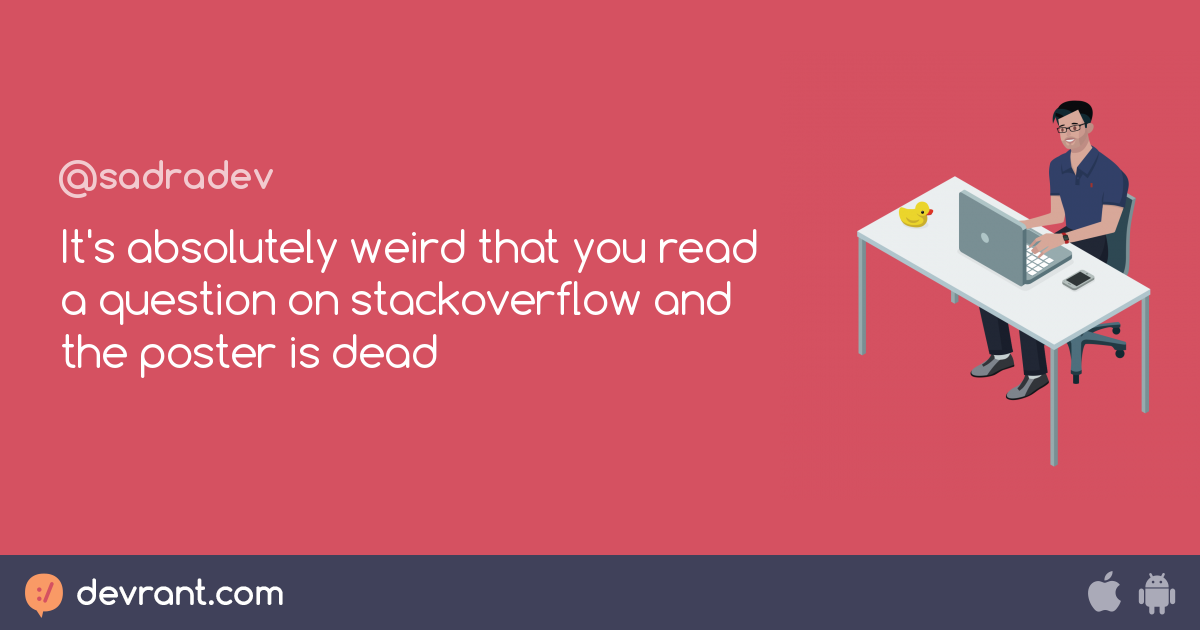 programming - It's absolutely weird that you read a question on stackoverflow and the poster is ...