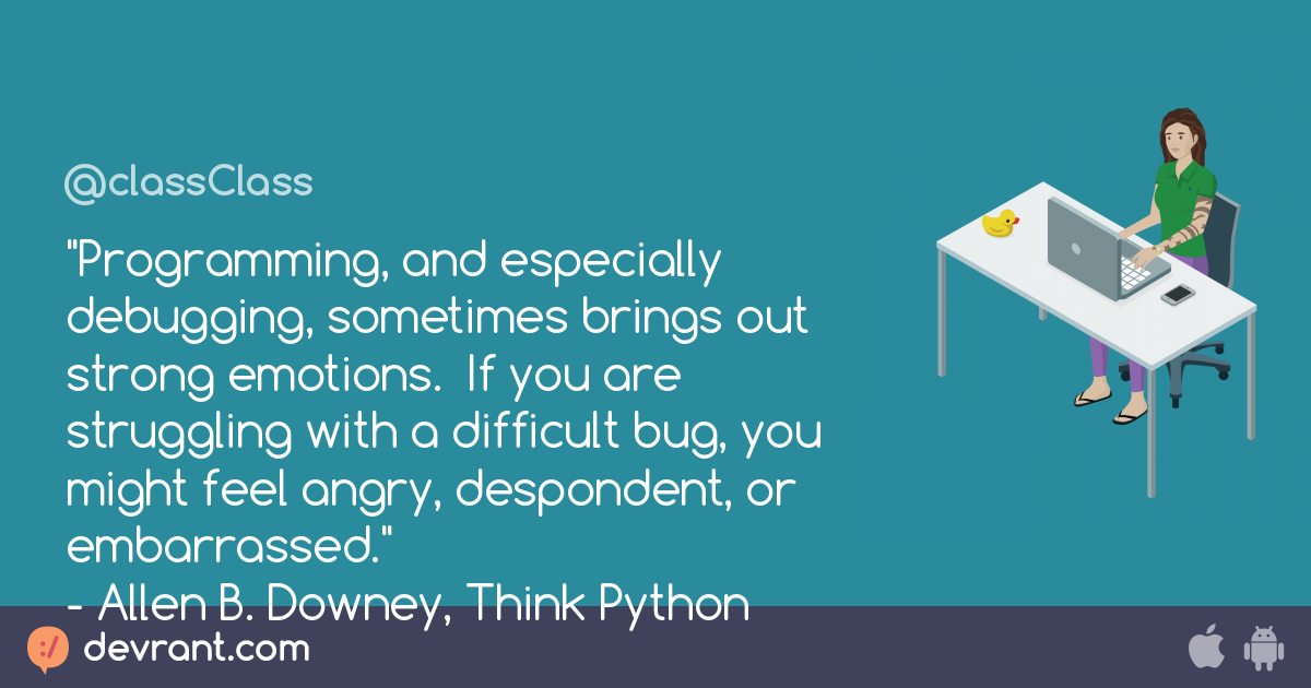 truth - "Programming, and especially debugging, sometimes brings out strong emotions. If you are ...