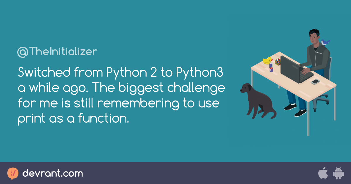 Python 3 Switched From Python 2 To Python3 A While Ago The Biggest Challenge For Me Is Still