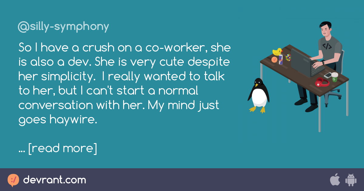 crush - So I have a crush on a co-worker, she is also a dev. She is very cute despite her ...
