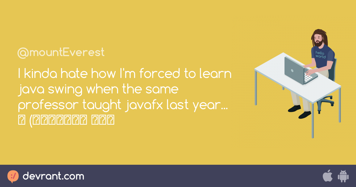 Java I Kinda Hate How Im Forced To Learn Java Swing When The Same Professor Taught Javafx