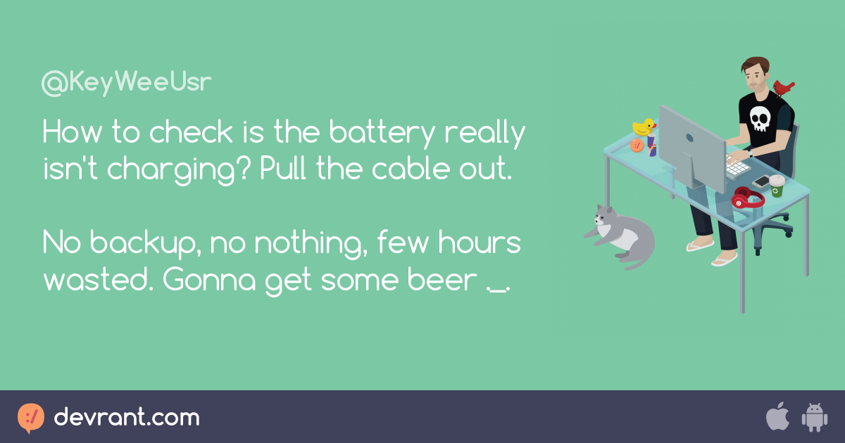 fml - How to check is the battery really isn't charging? Pull the cable out. No backup, no ...