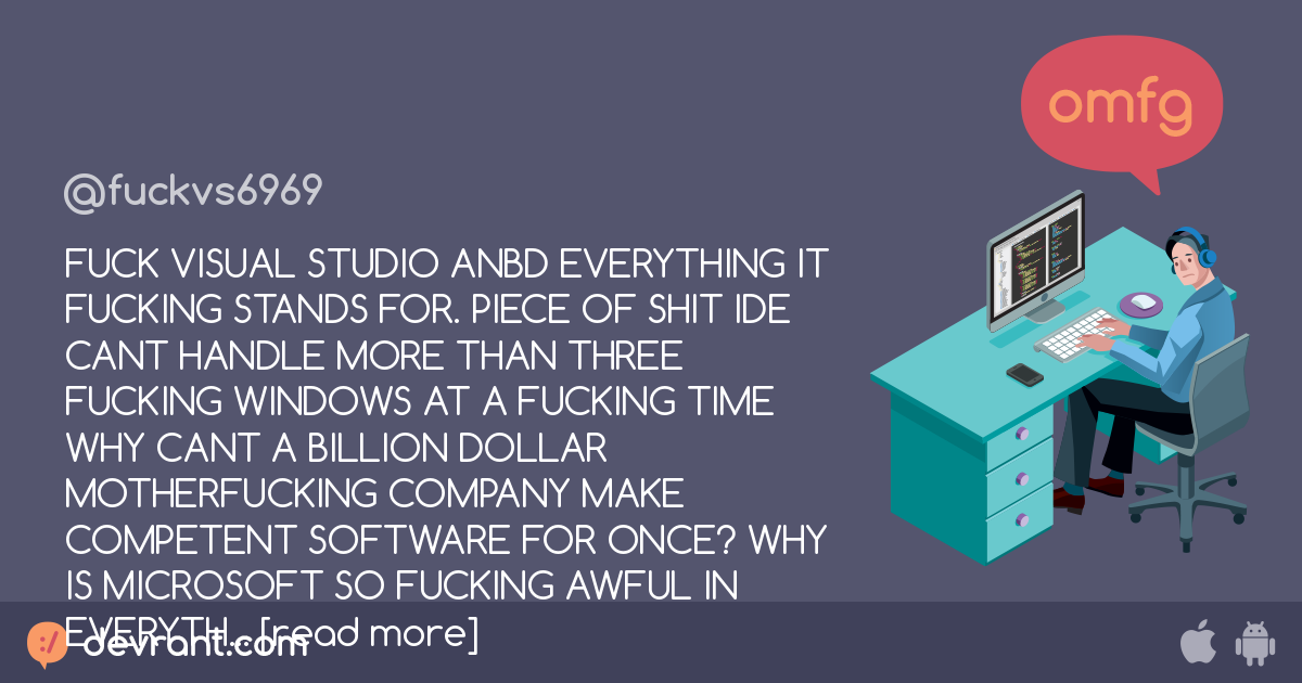 fuck vs - FUCK VISUAL STUDIO ANBD EVERYTHING IT FUCKING STANDS FOR. PIECE OF SHIT IDE CANT ...
