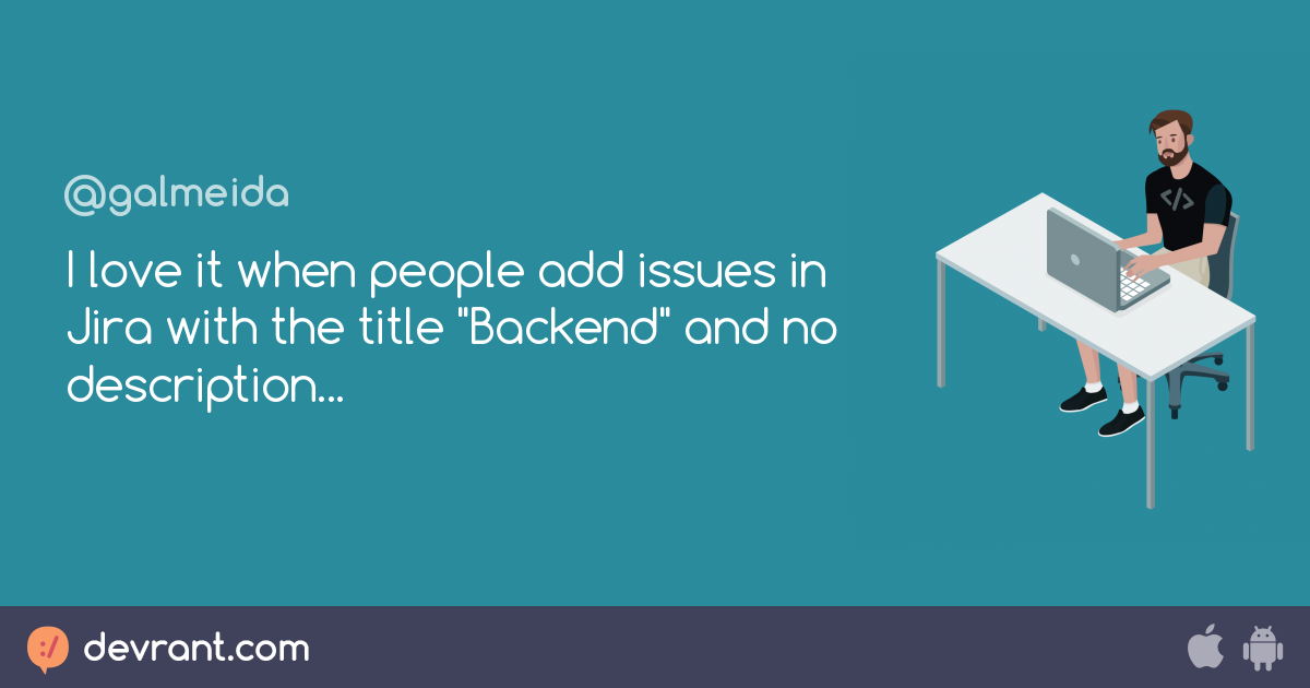 jira bugtracker issues - I love it when people add issues in Jira with the title "Backend" and ...