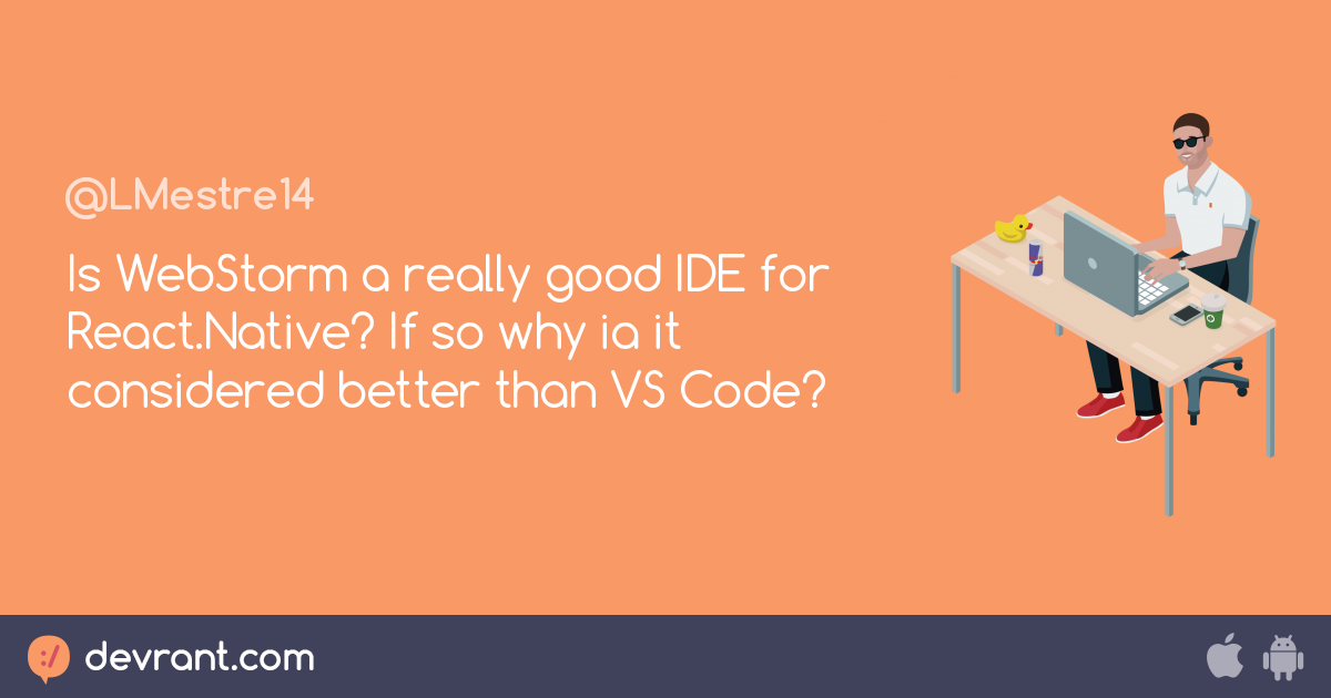 Is Webstorm A Really Good Ide For Reactnative If So Why Ia It Considered Better Than Vs Code