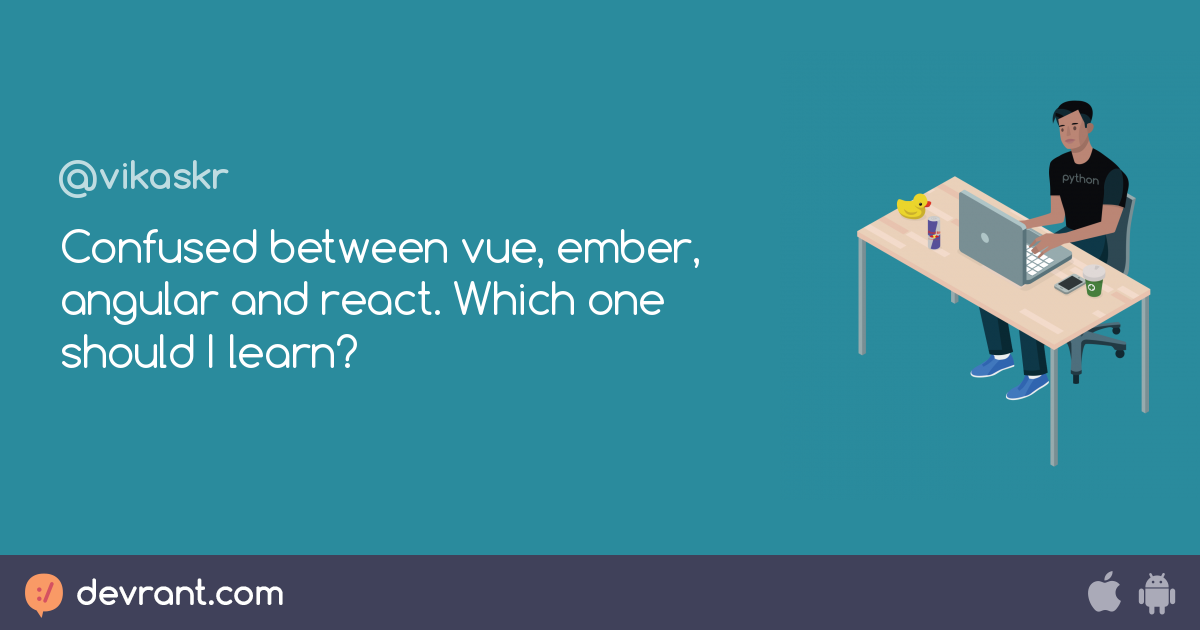 Survey Confused Between Vue Ember Angular And React Which One Should I Learn Devrant