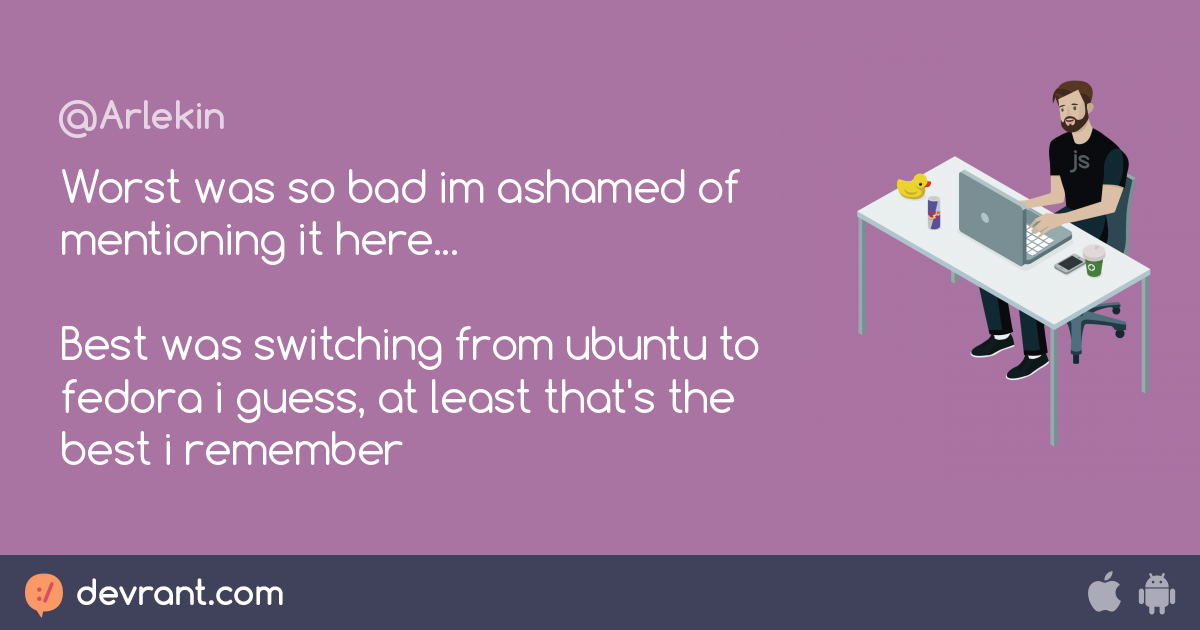 Best/worst dev experience of 2016? - devRant