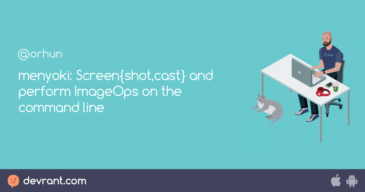 menyoki: Screen{shot,cast} and perform ImageOps on the command line - devRant