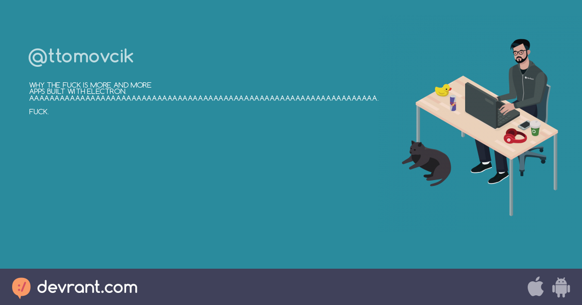 fuck electron - WHY THE FUCK IS MORE AND MORE APPS BUILT WITH ELECTRON ...