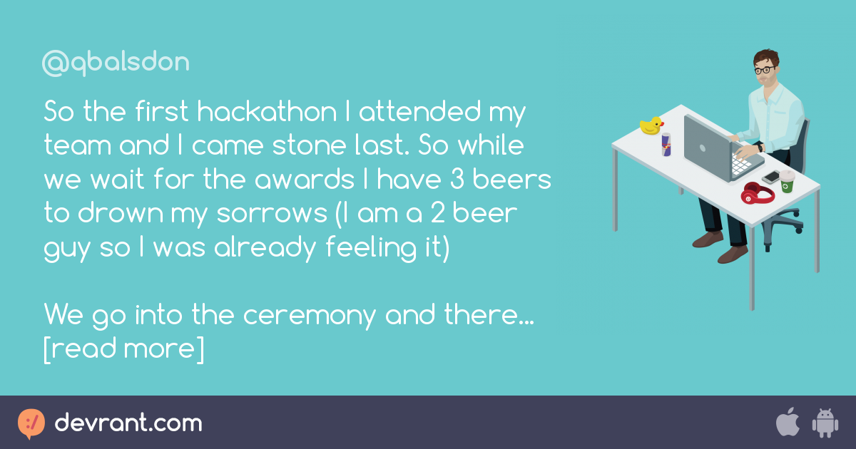 worst hackathon experience - So the first hackathon I attended my team and I came stone last. So ...