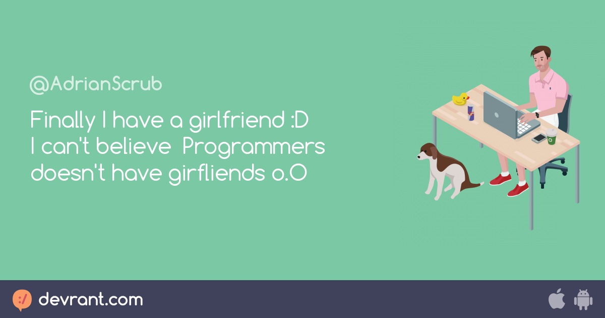 Finally I have a girlfriend :D I can't believe 😂 Programmers doesn't ...