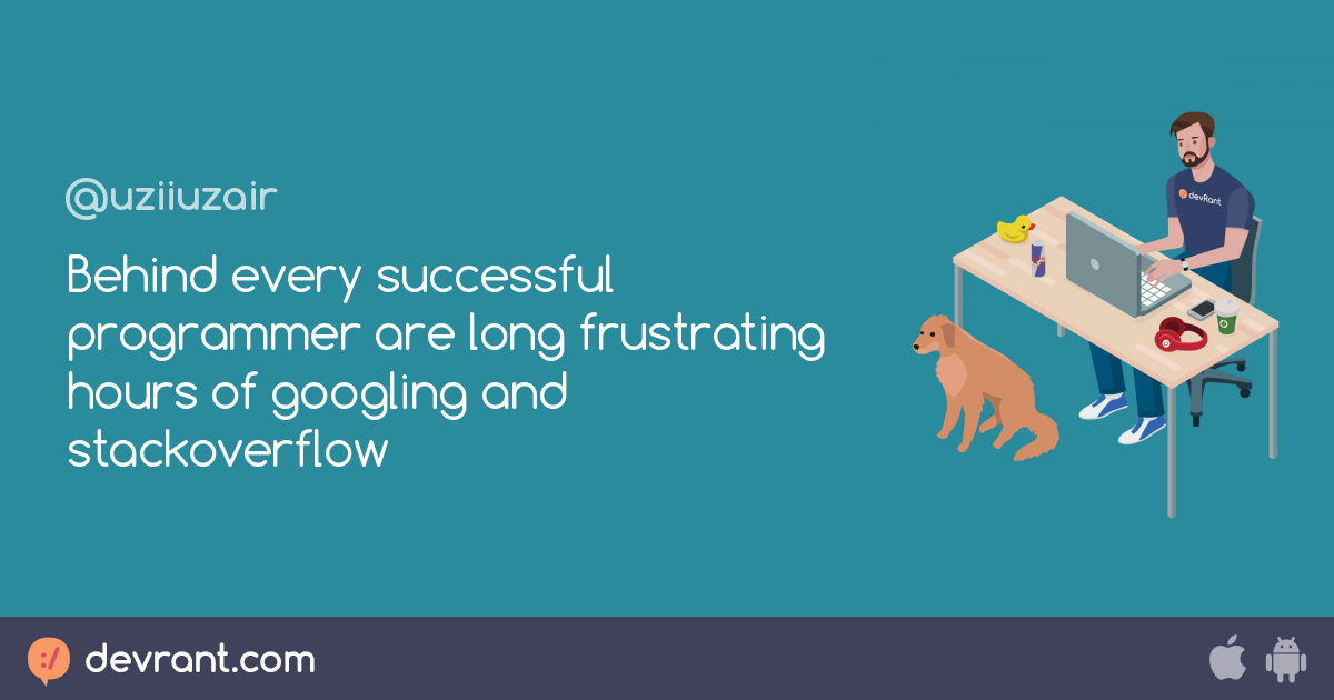 Behind every successful programmer are long frustrating hours of googling and stackoverflow ...