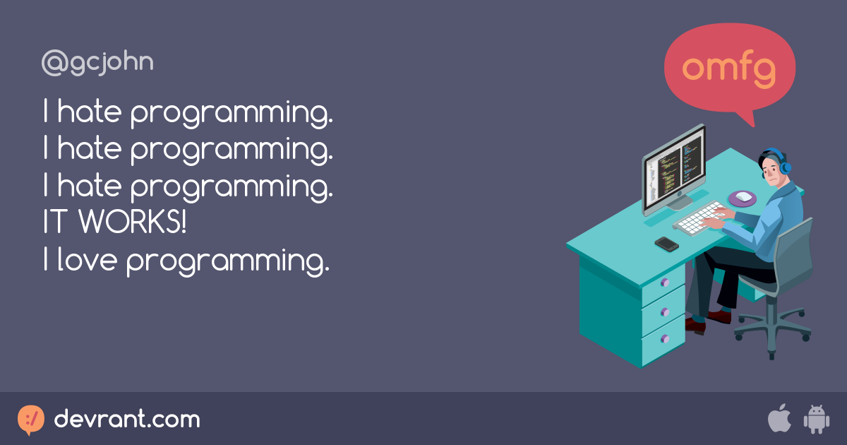 I Hate Programming I Hate Programming I Hate Programming It Works I Love Programming Devrant