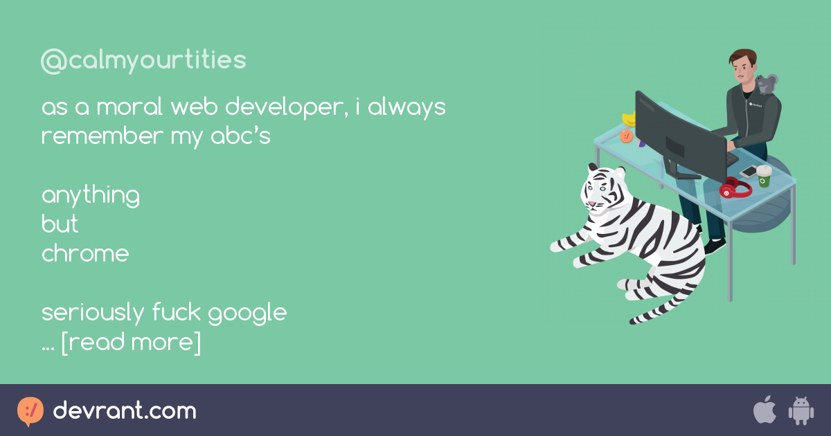fuck chrome - as a moral web developer, i always remember my abc’s anything but chrome seriously ...