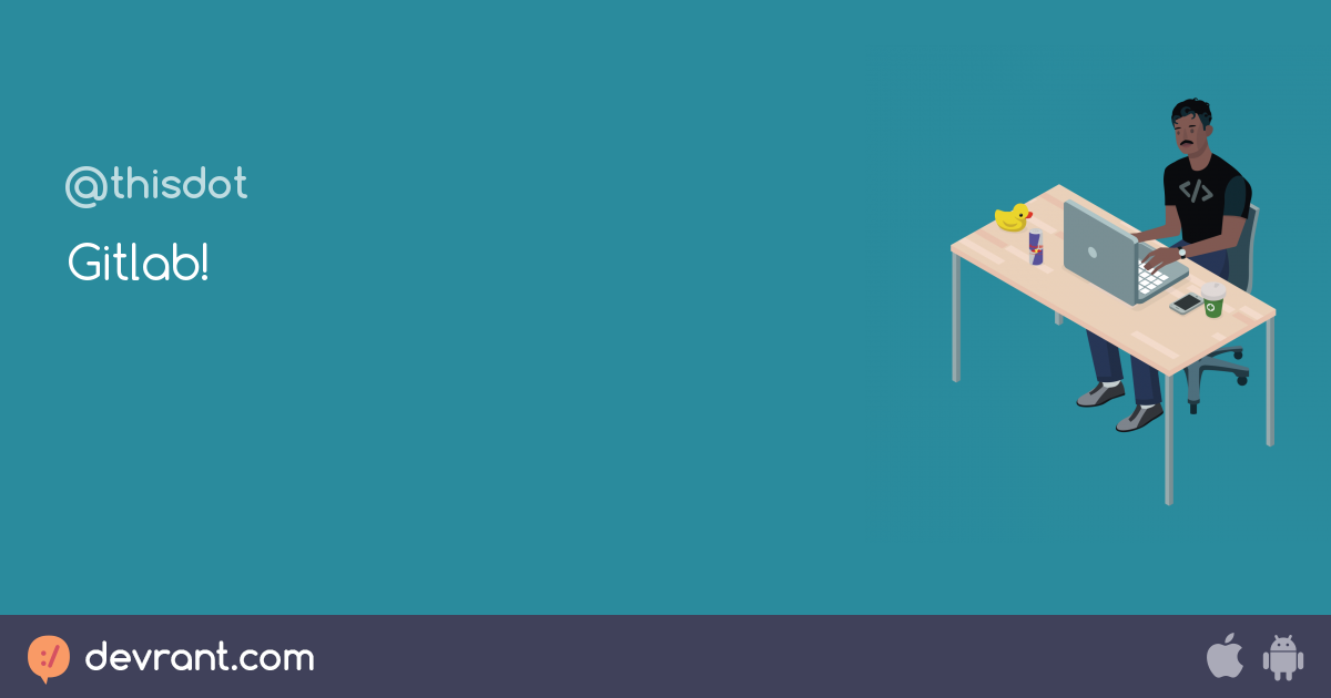 funny - Gitlab! 😂 - devRant