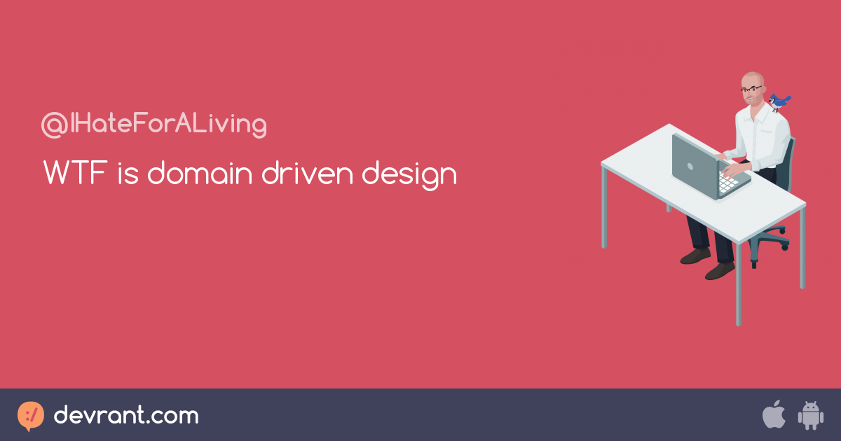 question - WTF is domain driven design - devRant