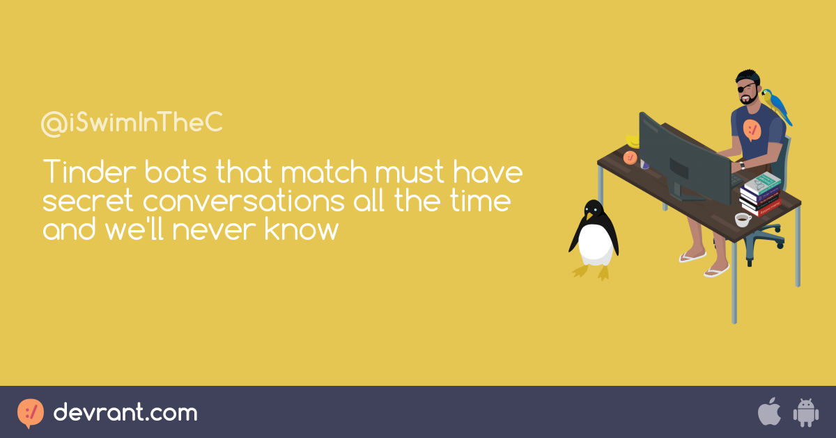 Tinder bots that match must have secret conversations all the time and ...