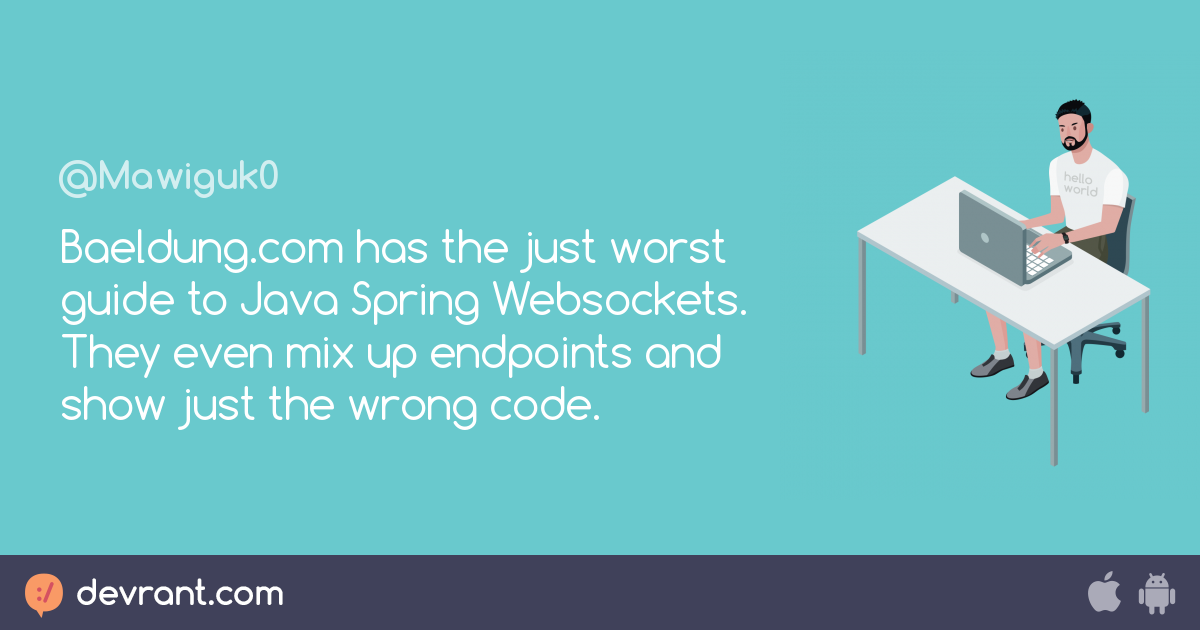 spring - Baeldung.com has the just worst guide to Java Spring Websockets. They even mix up ...