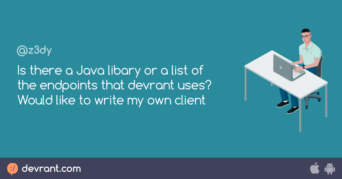 Api Is There A Java Libary Or A List Of The Endpoints That Devrant Uses Would Like To Write