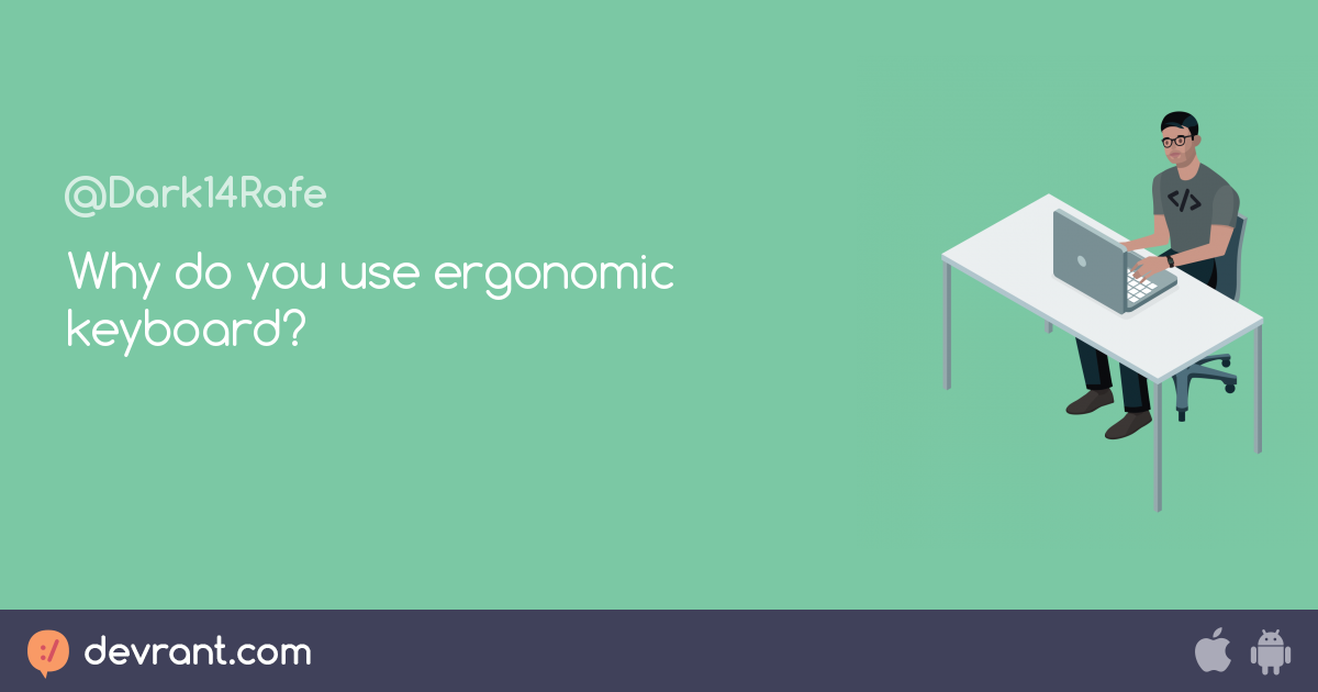 keyboard - Why do you use ergonomic keyboard? - devRant