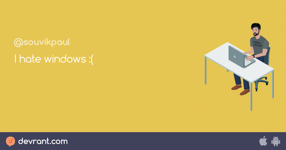 linux - I hate windows :( - devRant