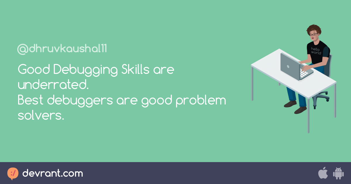 Debugging Good Debugging Skills Are Underrated Best Debuggers Are Good Problem Solvers Devrant