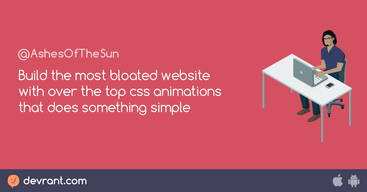 Build The Most Bloated Website With Over The Top Css Animations That