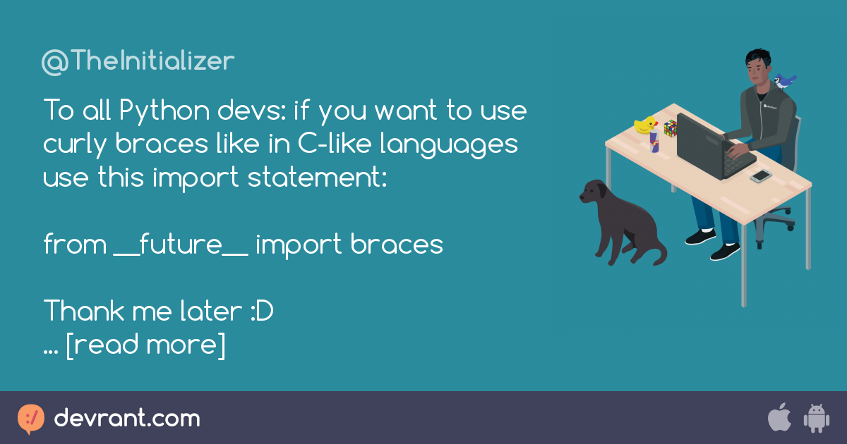 To All Python Devs If You Want To Use Curly Braces Like In C Like Languages Use This Import