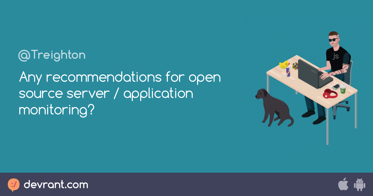Any Recommendations For Open Source Server Application Monitoring Devrant