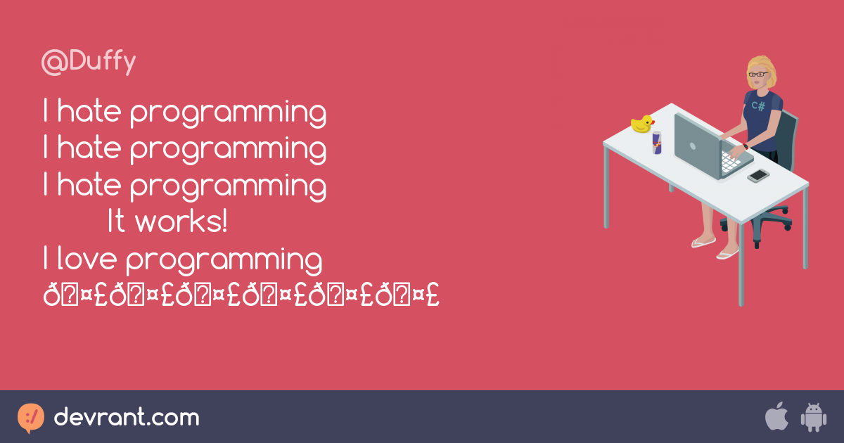 Coding I Hate Programming I Hate Programming I Hate Programming It Works I Love Programming 🤣