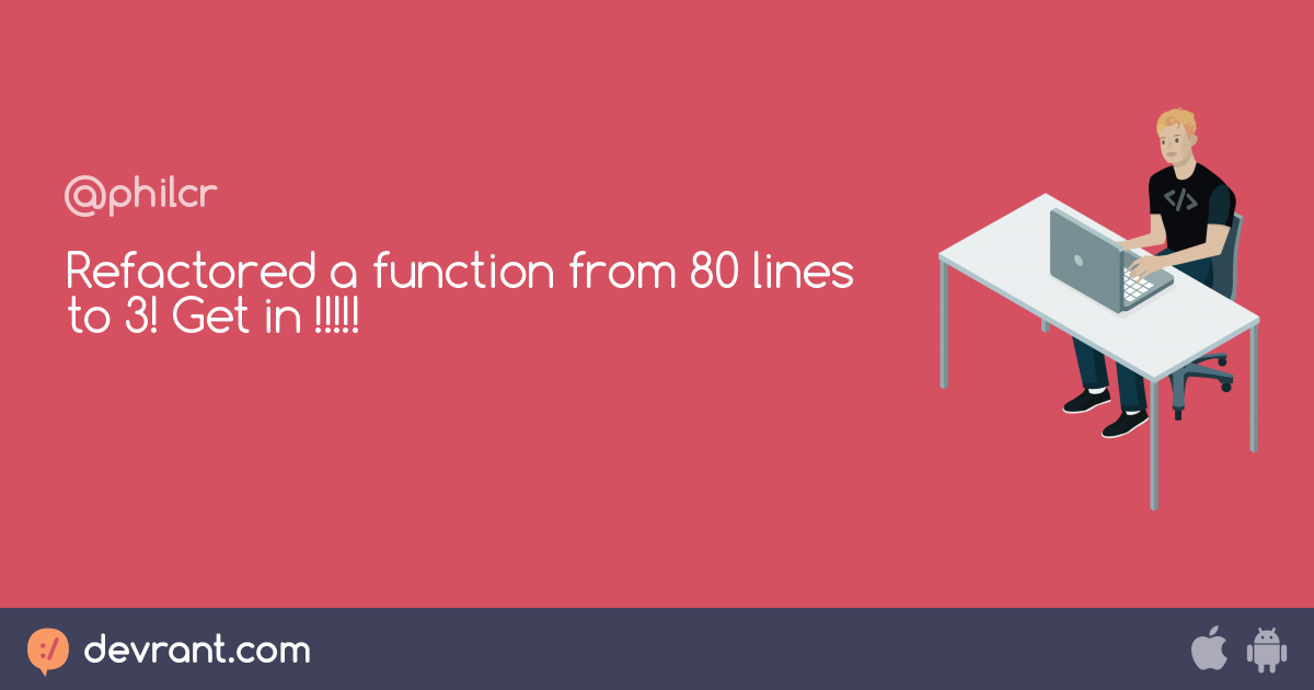 Refactor Refactored A Function From 80 Lines To 3 Get In Devrant 6704