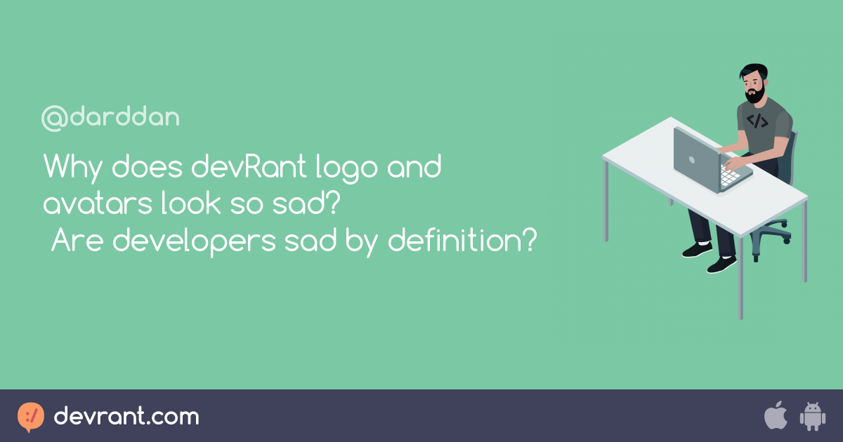 logo - Why does devRant logo and avatars look so sad? Are developers sad by definition? 😂 - devRant