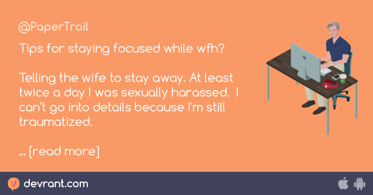Tips for staying focused while wfh? - devRant