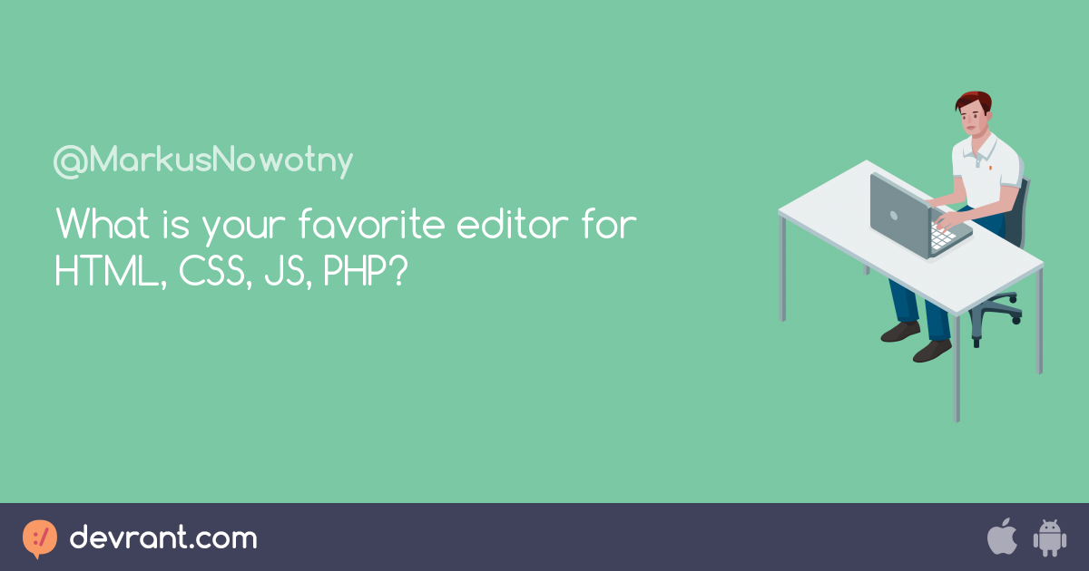 Css What Is Your Favorite Editor For Html Css Js Php Devrant 2212