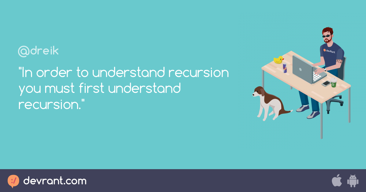 Recursion In Order To Understand Recursion You Must First Understand Recursion š Devrant