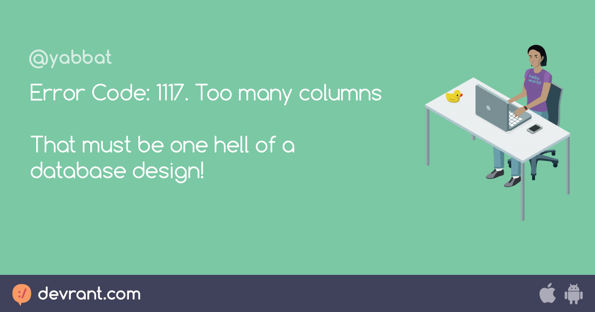 Error Code: 1117. Too many columns That must be one hell of a database design! - devRant