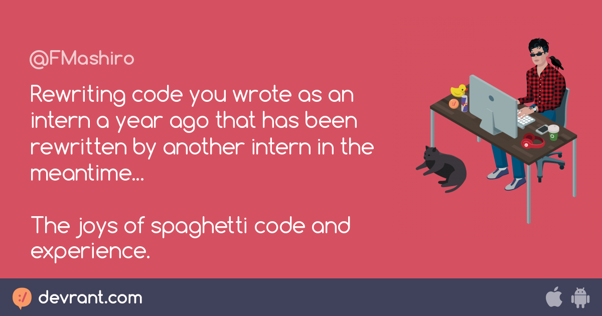 spaghetti code - Rewriting code you wrote as an intern a year ago that ...