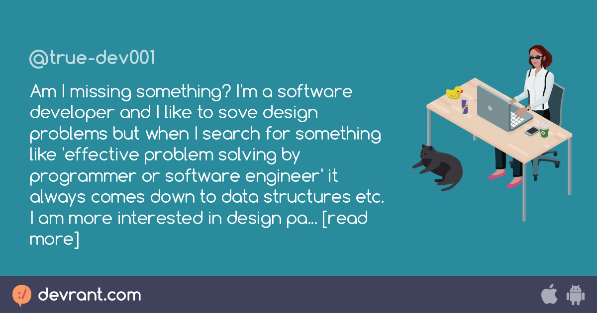 Am I missing something? I'm a software developer and I like to sove design problems but when I ...
