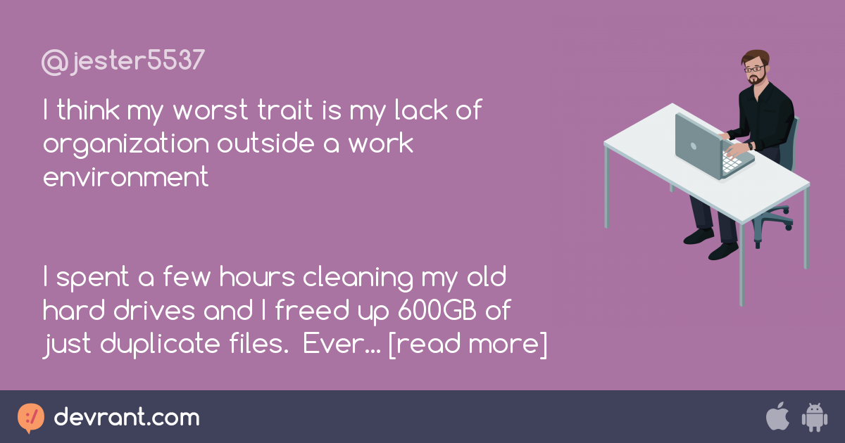 I think my worst trait is my lack of organization outside a work environment I spent a few hours ...