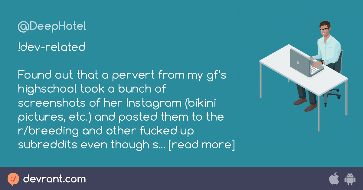 angry - !dev-related Found out that a pervert from my gf’s highschool took a bunch of ...