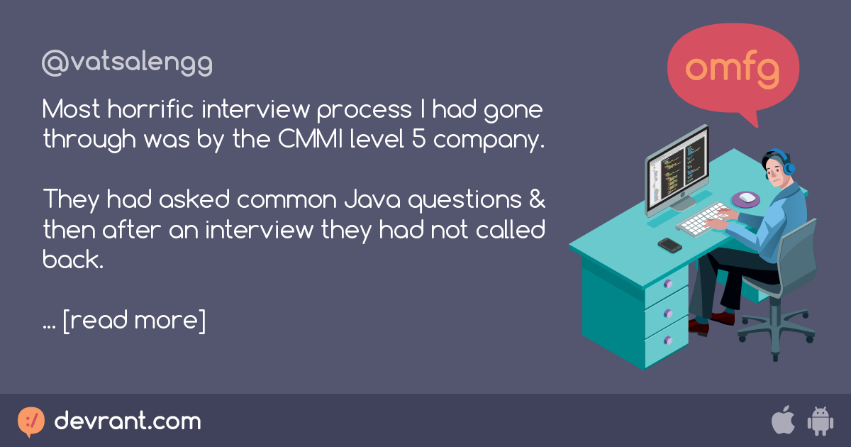 interview - Most horrific interview process I had gone through was by the CMMI level 5 company ...