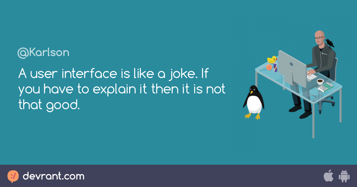 funny - A user interface is like a joke. If you have to explain it then it is not that good ...