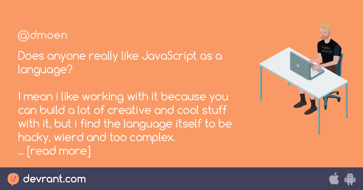 Javascript Does Anyone Really Like Javascript As A Language I Mean I Like Working With It