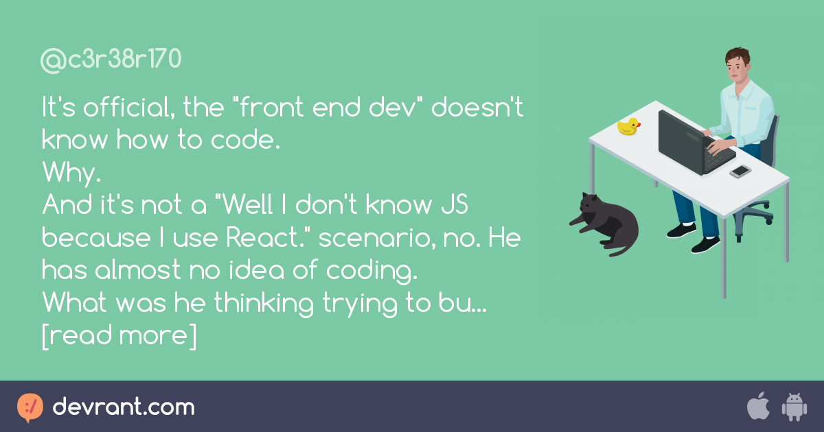 dev - It's official, the "front end dev" doesn't know how to code. Why. And it's not a "Well I ...