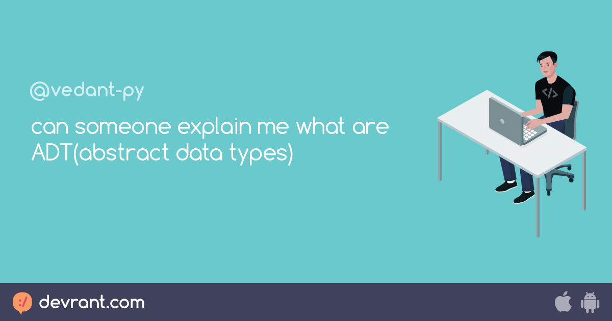 can someone explain me what are ADT(abstract data types) - devRant