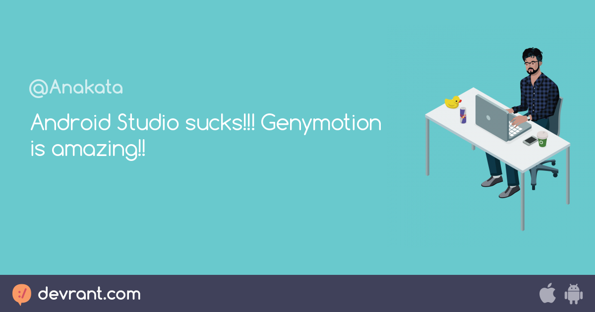 emulators - Android Studio sucks!!! Genymotion is amazing!! - devRant