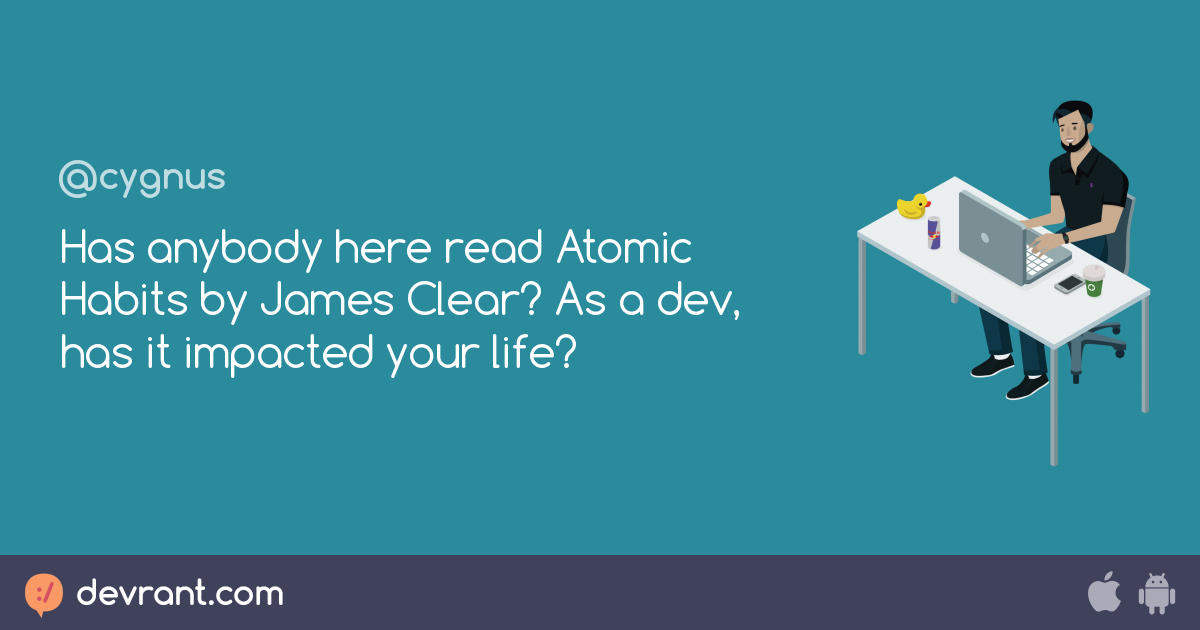 books - Has anybody here read Atomic Habits by James Clear? As a dev, has it impacted your life ...