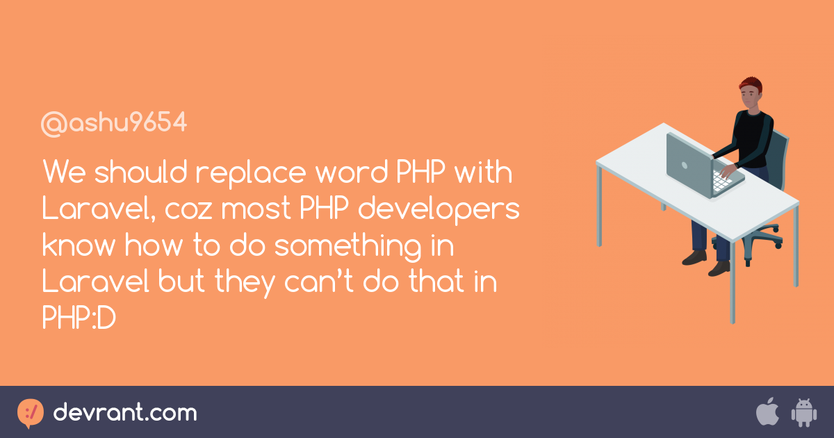 We should replace word PHP with Laravel, coz most PHP developers know how to do something in ...
