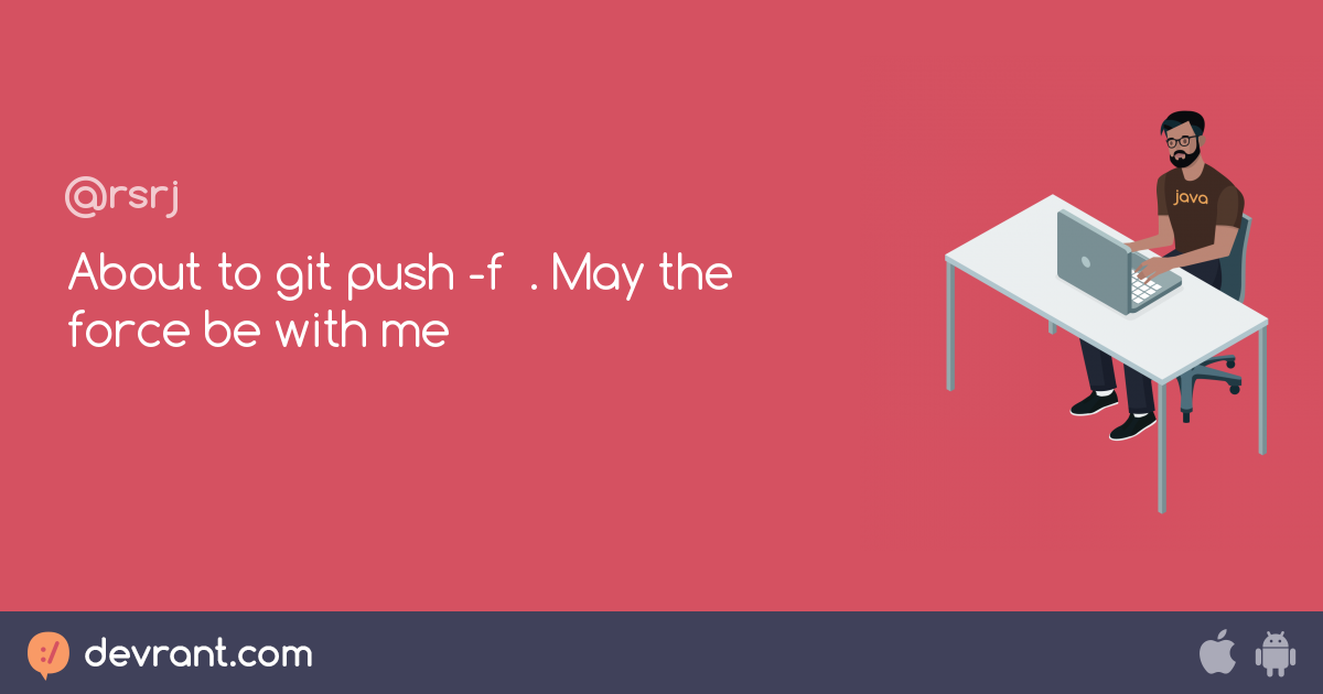 About to git push -f . May the force be with me - devRant About to git push -f . May the force be with me - devRant