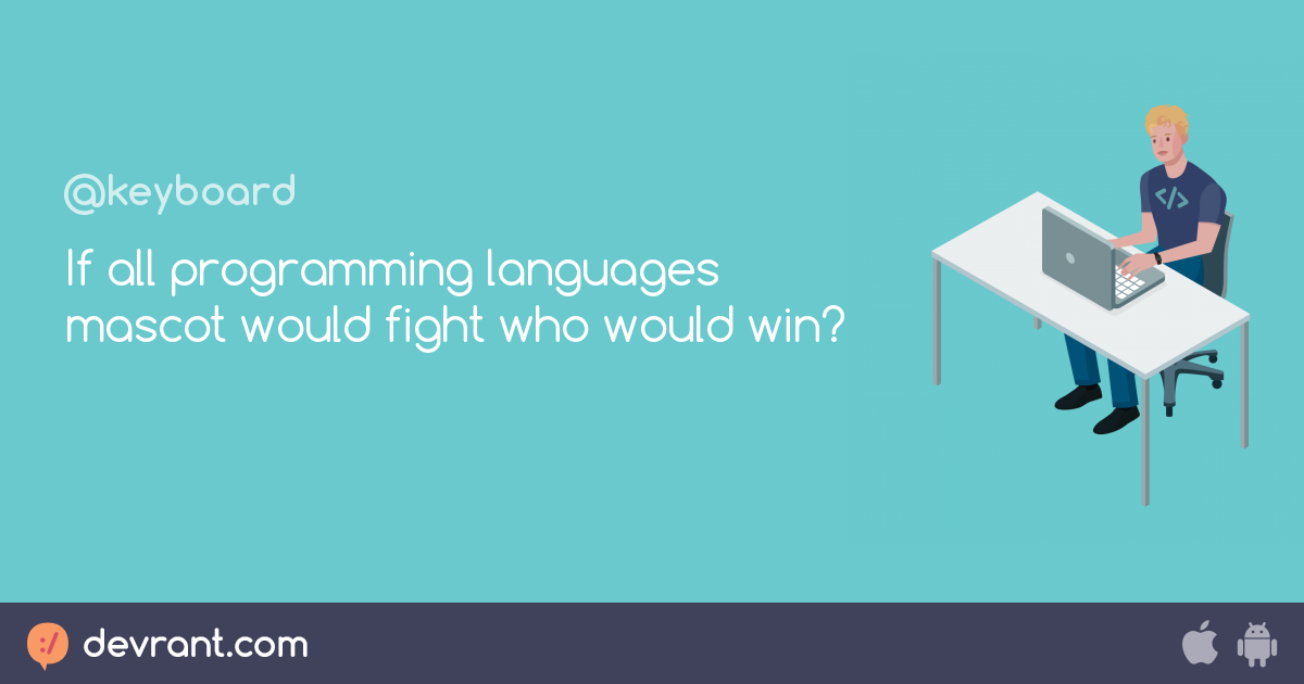 If all programming languages mascot would fight who would win? - devRant